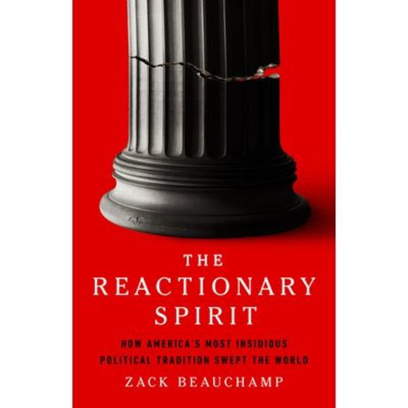 Zack Beauchamp | Other | The Reactionary Spirit How Americas Most ...